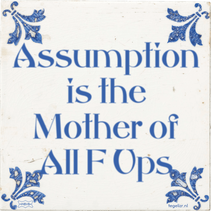 Assumption is the Mother of All F Ups - Online tegeltjes bakken - WBVB ...