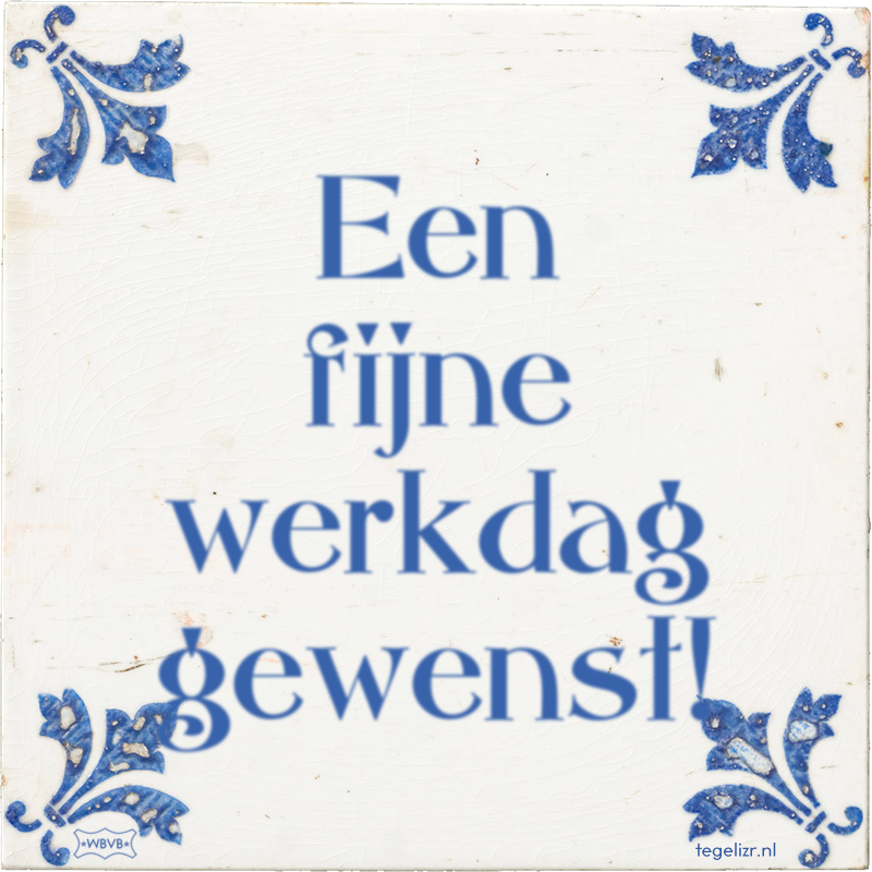 Een fijne werkdag gewenst! - Online tegeltjes bakken - WBVB Rotterdam