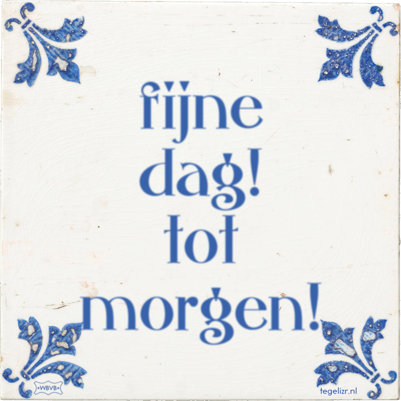 fijne dag! tot morgen! - Online tegeltjes bakken - WBVB Rotterdam