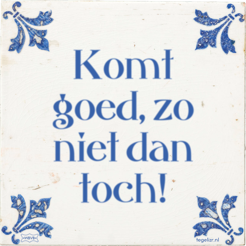 Komt goed, zo niet dan toch! - Online tegeltjes bakken - WBVB Rotterdam