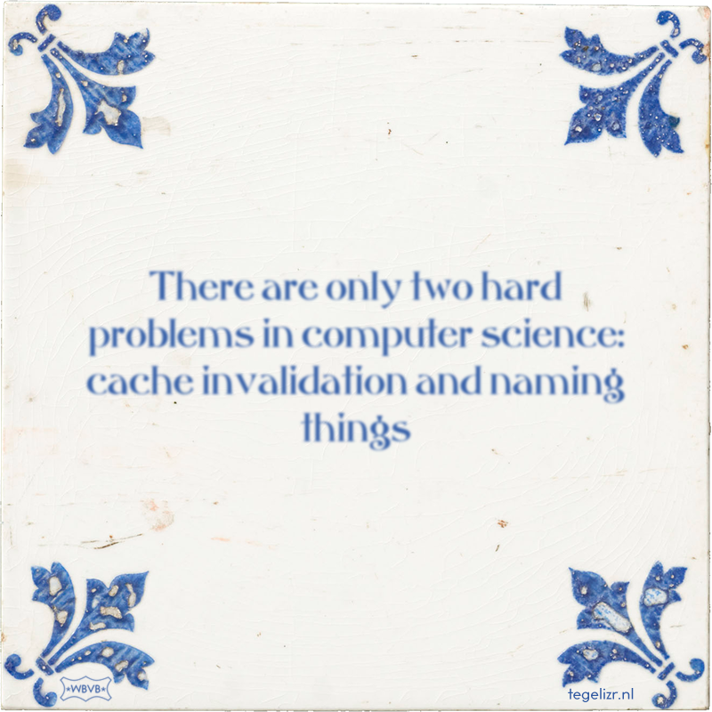 There Are Only Two Hard Problems In Computer Science Cache 